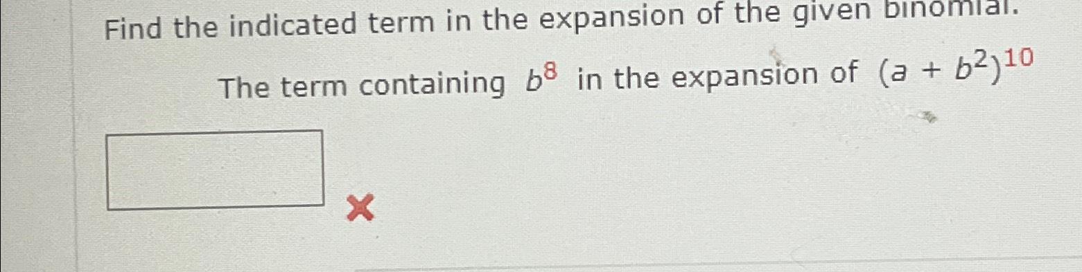 Solved Find the indicated term in the expansion of the given | Chegg.com