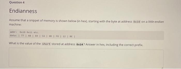 Solved Question 4 Endianness Assume that a snippet of memory | Chegg.com