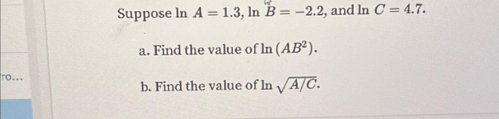 Solved Suppose lnA=1.3,lnB=-2.2, ﻿and lnC=4.7.a. ﻿Find the | Chegg.com