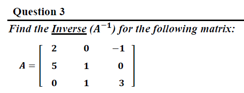 Solved Find the Inverse (A−1) for the following matrix: | Chegg.com