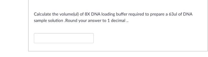 Solved Calculate the volume(ul) of 8X DNA loading buffer | Chegg.com