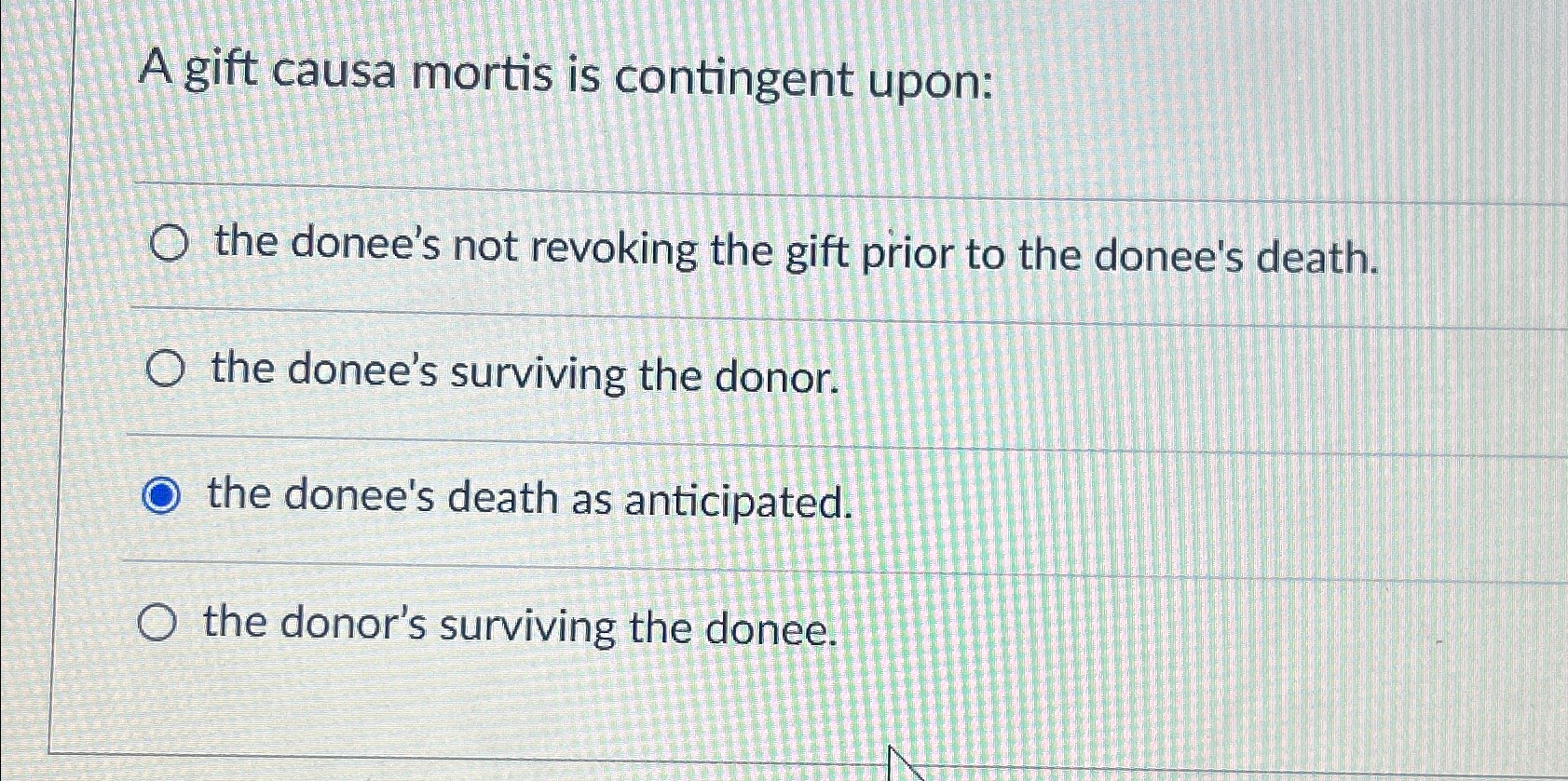 Solved A gift causa mortis is contingent upon:the donee's | Chegg.com