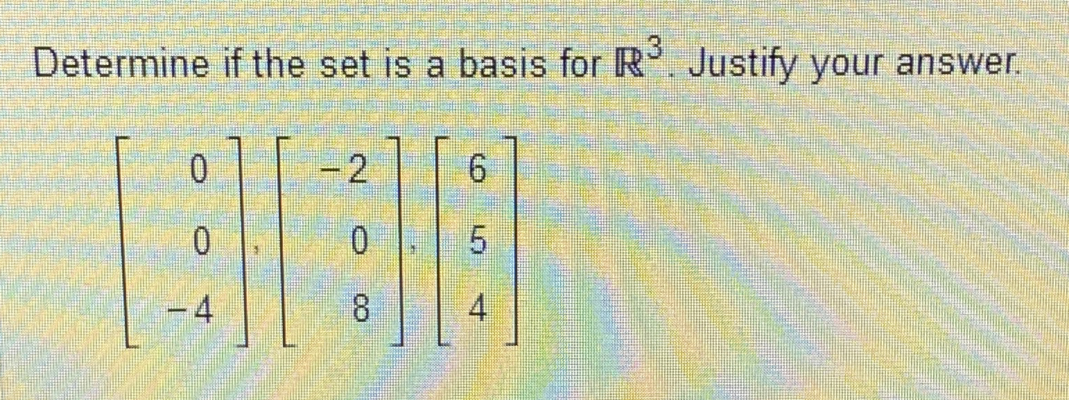 Solved Determine if the set is a basis for R3. ﻿Justify your | Chegg.com