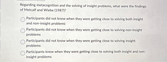 Solved Regarding metacognition and the solving of insight | Chegg.com