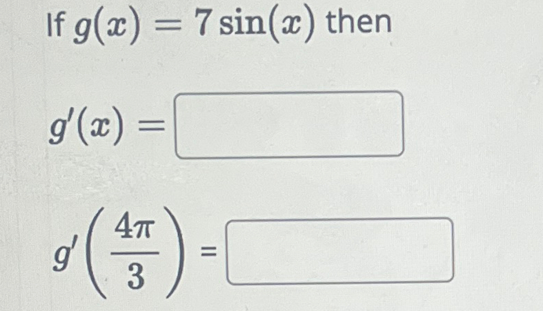 Solved If g(x)=7sin(x) ﻿theng'(x)=g'(4π3)= | Chegg.com