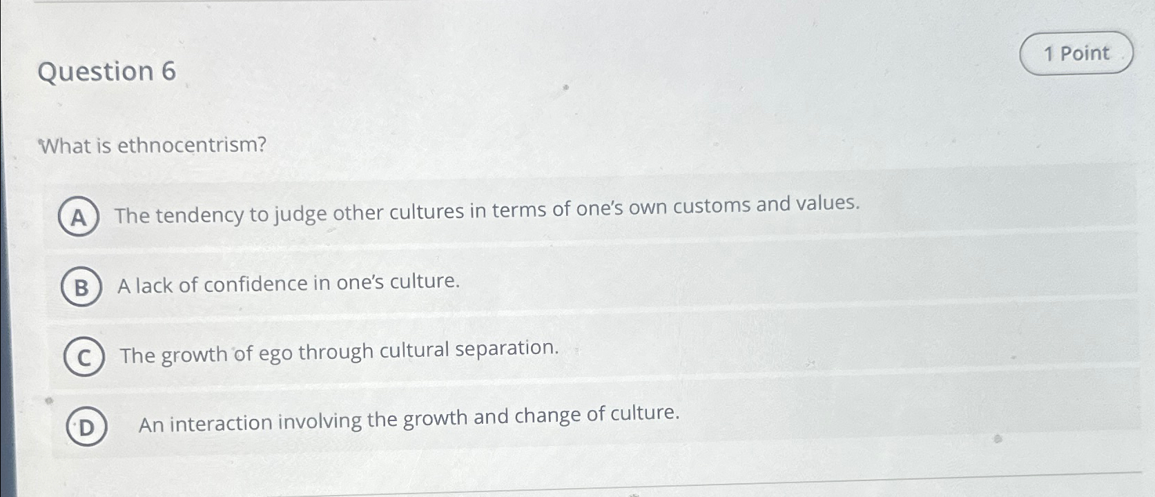 Solved Question 6What is ethnocentrism?The tendency to judge | Chegg.com