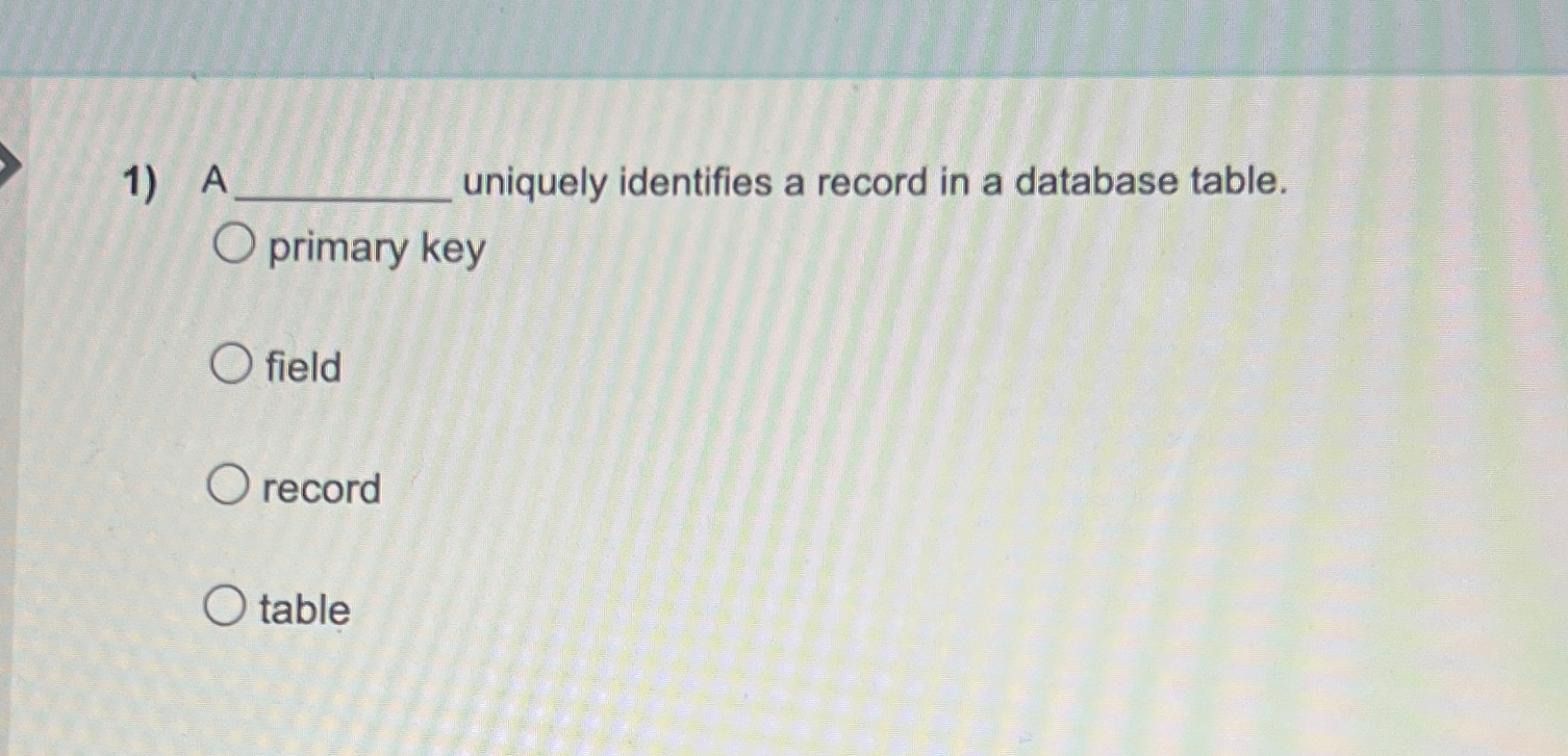 Solved A uniquely identifies a record in a database | Chegg.com