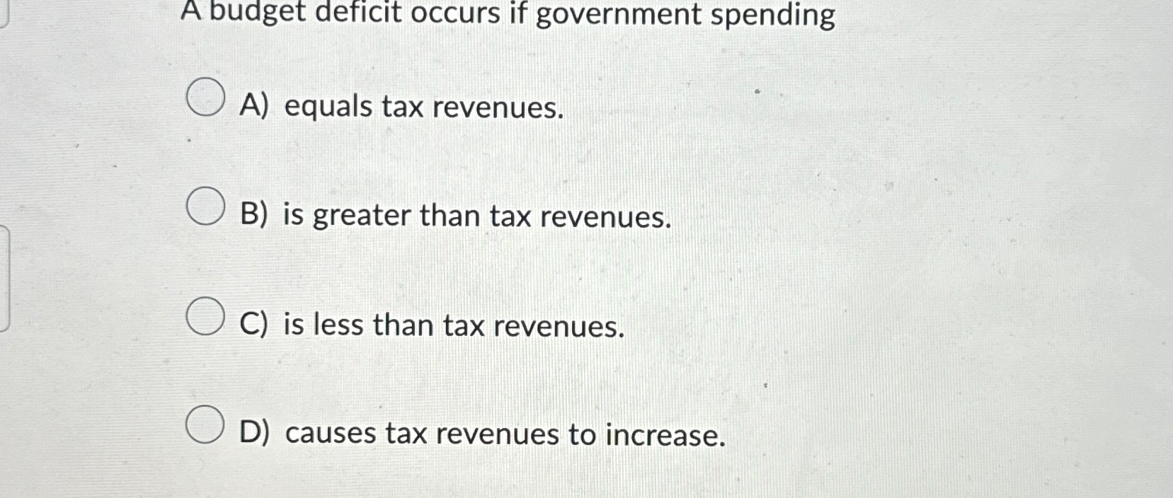 Solved A budget deficit occurs if government spendingA) | Chegg.com