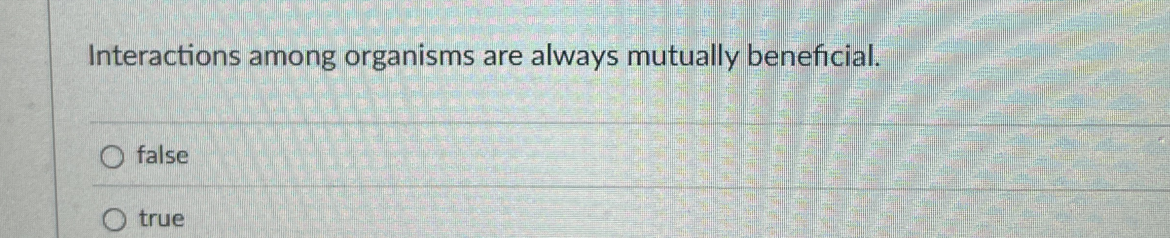 Solved Interactions among organisms are always mutually | Chegg.com