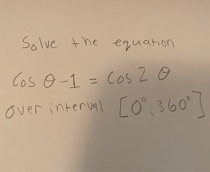 Solved Cos 0-1 = cos zo Solve the equation over interval | Chegg.com