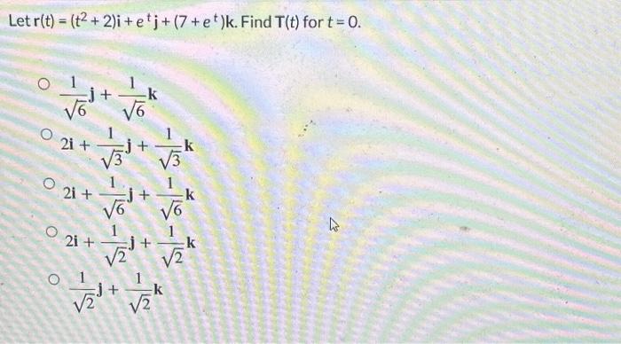 Solved Let r(t) = (t2 + 2)i + etj + (7 +et)k. Find T(t) for | Chegg.com