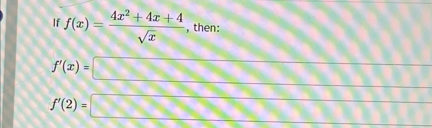 Solved If f(x)=4x2+4x+4x2, ﻿then:f'(x)=f'(2)= | Chegg.com