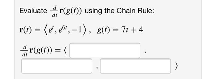 Solved Evaluate dtdr(g(t)) using the Chain Rule: | Chegg.com