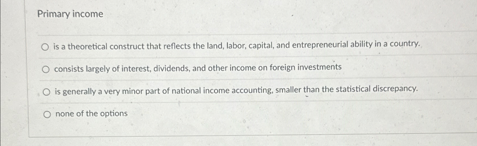 Solved Primary incomeis a theoretical construct that | Chegg.com