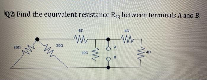 Solved Q2 Find the equivalent resistance Req between | Chegg.com