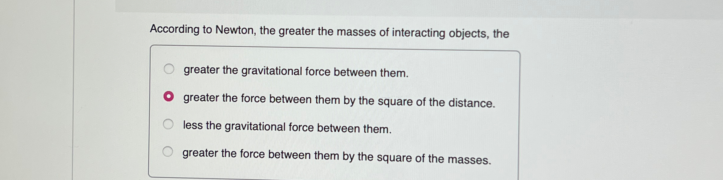 Solved According to Newton, the greater the masses of | Chegg.com