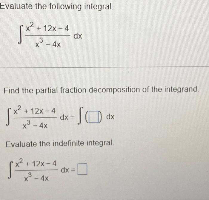 Solved Evaluate the following integral. x² + 12x-4 ³-4x 3 X | Chegg.com