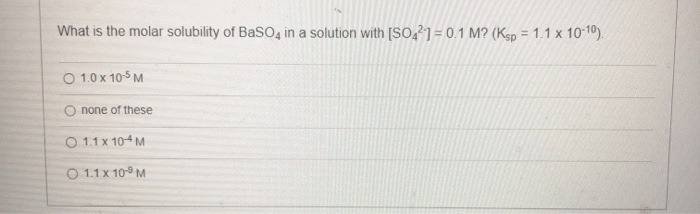 Solved What is the molar solubility of BasO4 in a solution | Chegg.com