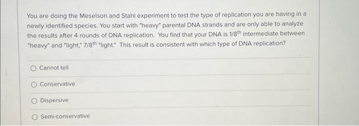 Solved You are doing the Meselson and Stahl experiment to | Chegg.com
