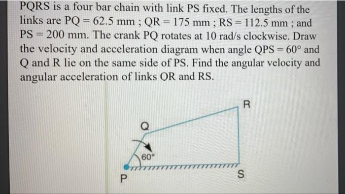 Solved PQRS is a four bar chain with link PS fixed. The | Chegg.com Solved PQRS is a four bar chain with link PS fixed. The | Chegg.com