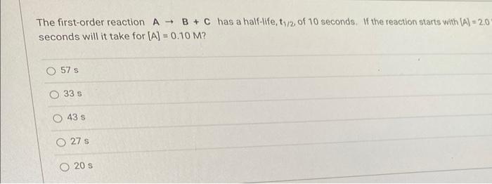 Solved The first-order reaction A + B + C has a half-life, | Chegg.com