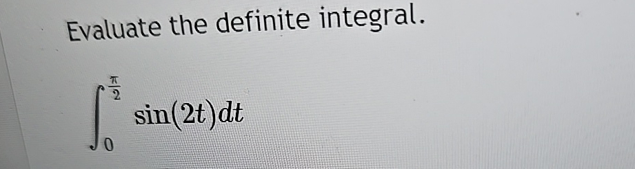 Solved Evaluate the definite integral.∫0π2sin(2t)dt | Chegg.com