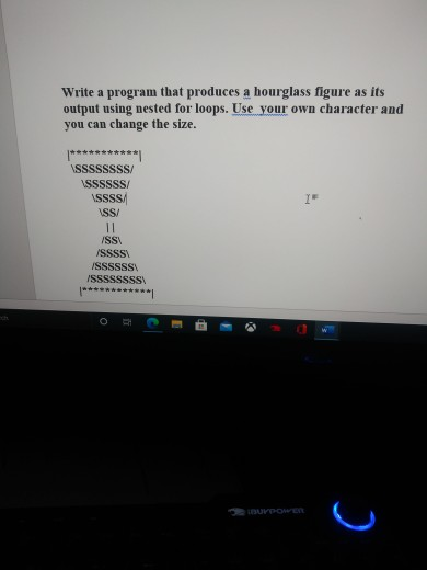 Solved Write a program that produces a hourglass figure as | Chegg.com