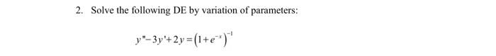 2. Solve the following DE by variation of parameters: | Chegg.com