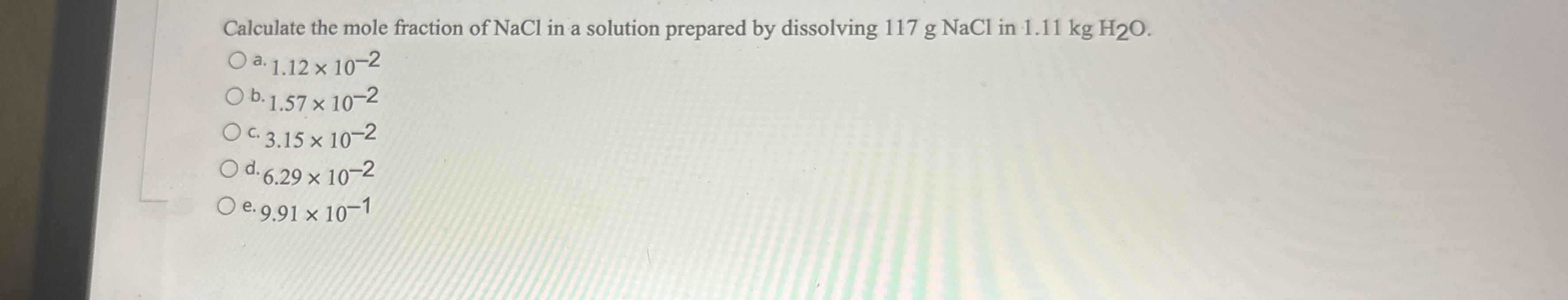 Solved Calculate the mole fraction of NaCl in a solution | Chegg.com