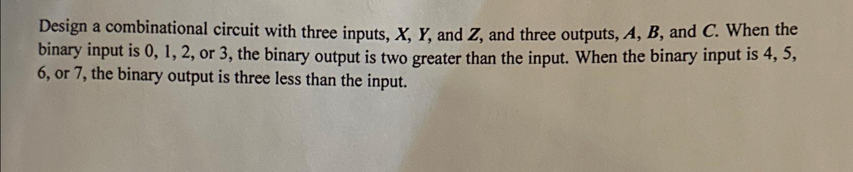 Solved Design A Combinational Circuit With Three Inputs