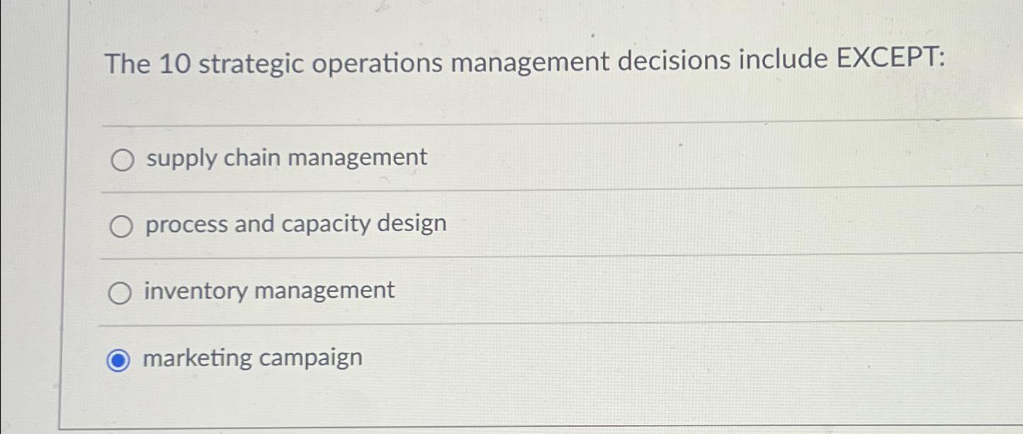 Solved The 10 ﻿strategic operations management decisions | Chegg.com