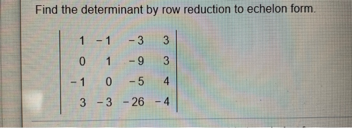 Solved Find the determinant by row reduction to echelon | Chegg.com