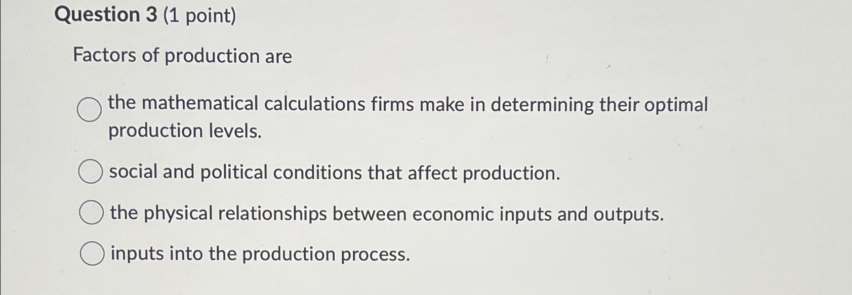 Solved Question 3 (1 ﻿point)Factors of production arethe | Chegg.com