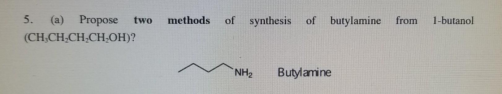 Solved methods of synthesis of butylamine from 1-butanol (a) | Chegg.com