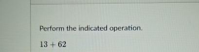 Solved Perform the indicated operation.13+62 | Chegg.com
