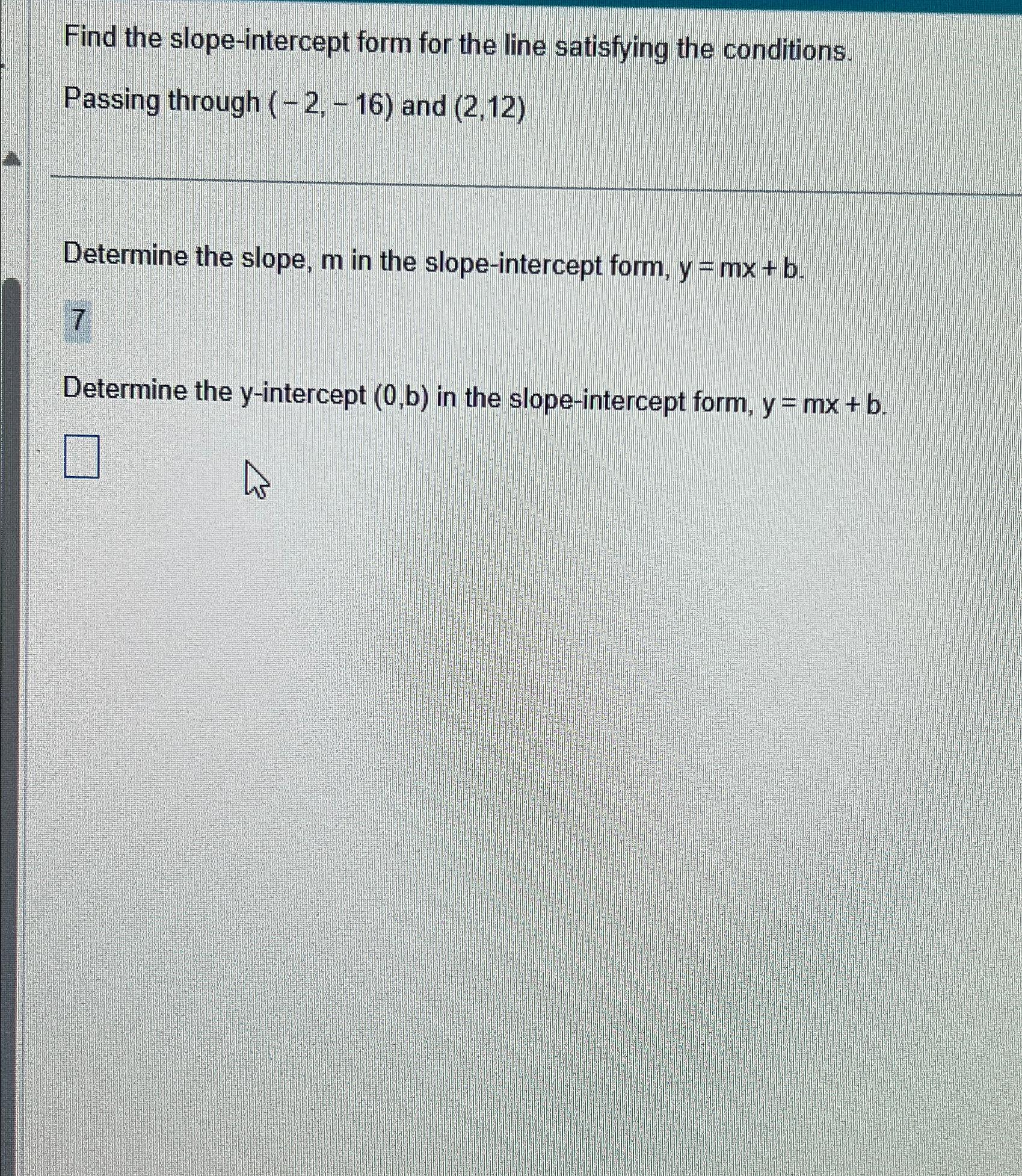 Solved Find the slope-intercept form for the line satisfying | Chegg.com