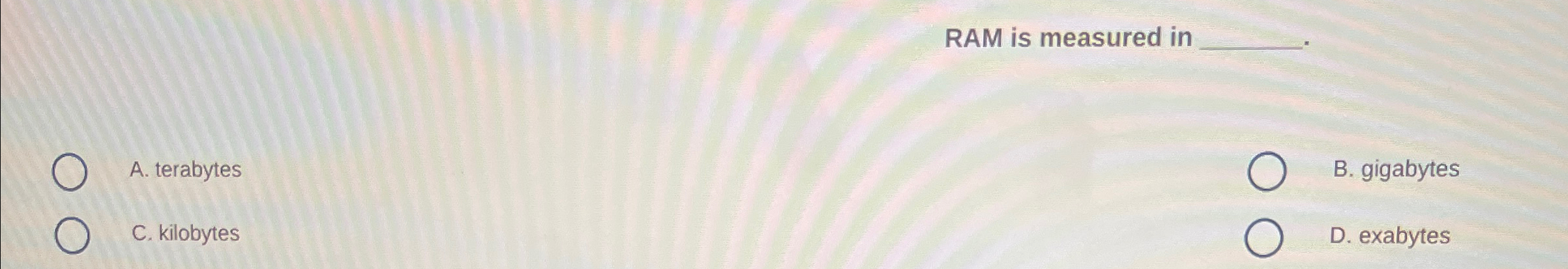 Solved RAM is measured inA. ﻿terabytesB. ﻿gigabytesC. | Chegg.com