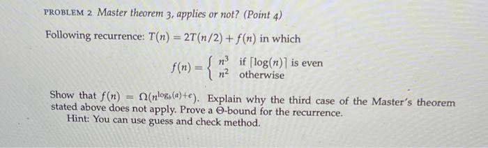 Solved PROBLEM 2 Master theorem 3, applies or not? (Point 4) | Chegg.com