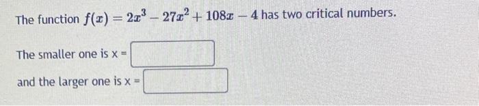 Solved The function f(x)=2x3−27x2+108x−4 has two critical | Chegg.com