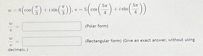 Solved w=6(cos(3π)+isin(3π)),v=5(cos(45π)+isin(45π)) vw= | Chegg.com