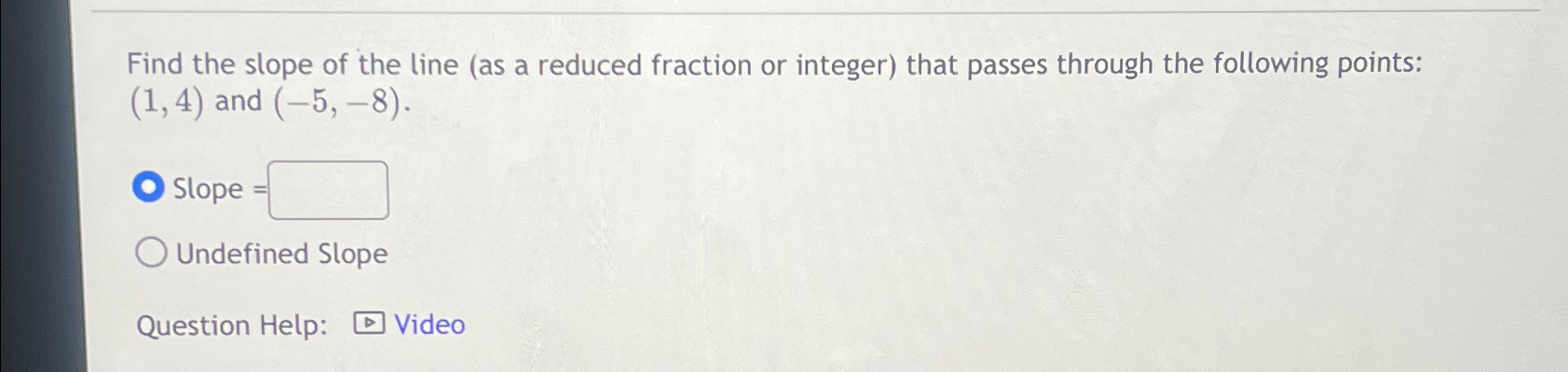 Solved Find the slope of the line (as a reduced fraction or | Chegg.com