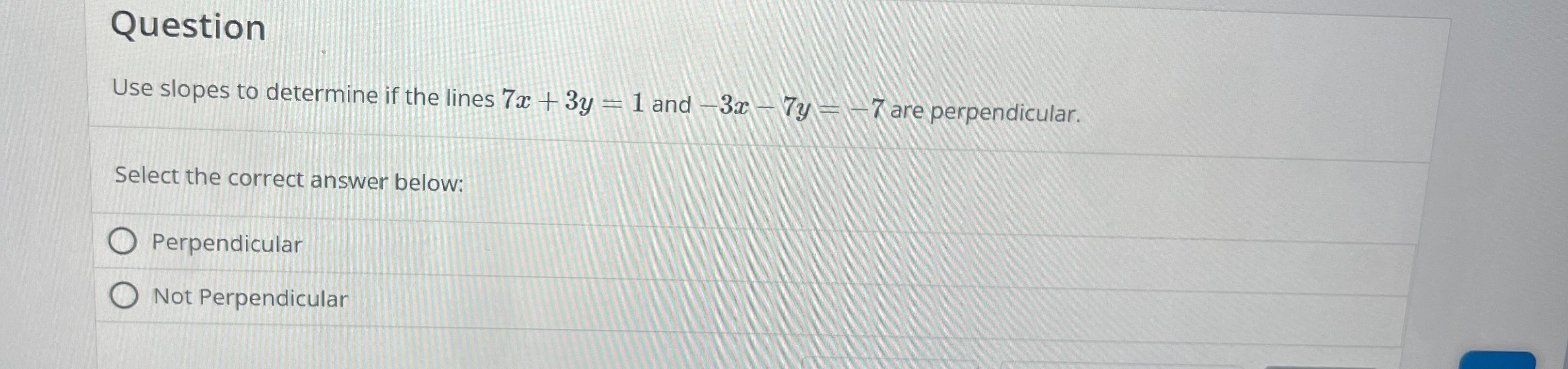 Solved QuestionUse slopes to determine if the lines 7x+3y=1 | Chegg.com