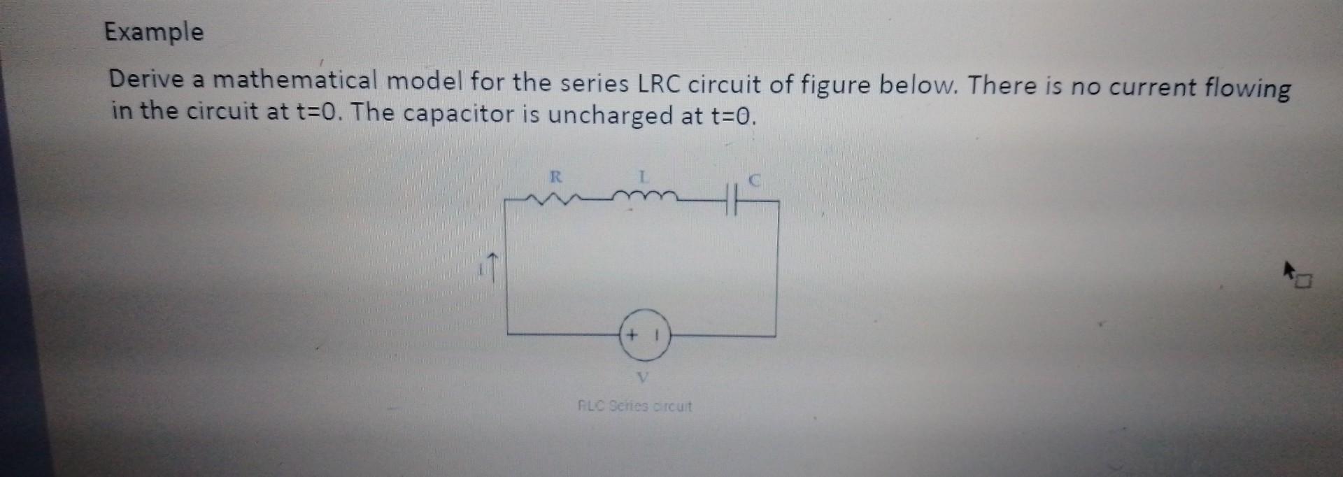 Solved Derive a mathematical model for the series LRC | Chegg.com