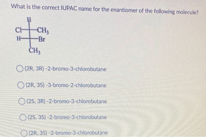 Solved What is the correct IUPAC name for the enantiomer of | Chegg.com