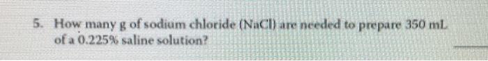 Solved 5. How many g of sodium chloride (NaCD) are needed to | Chegg.com