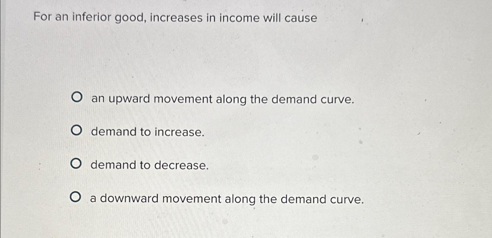 Solved For an inferior good, increases in income will | Chegg.com