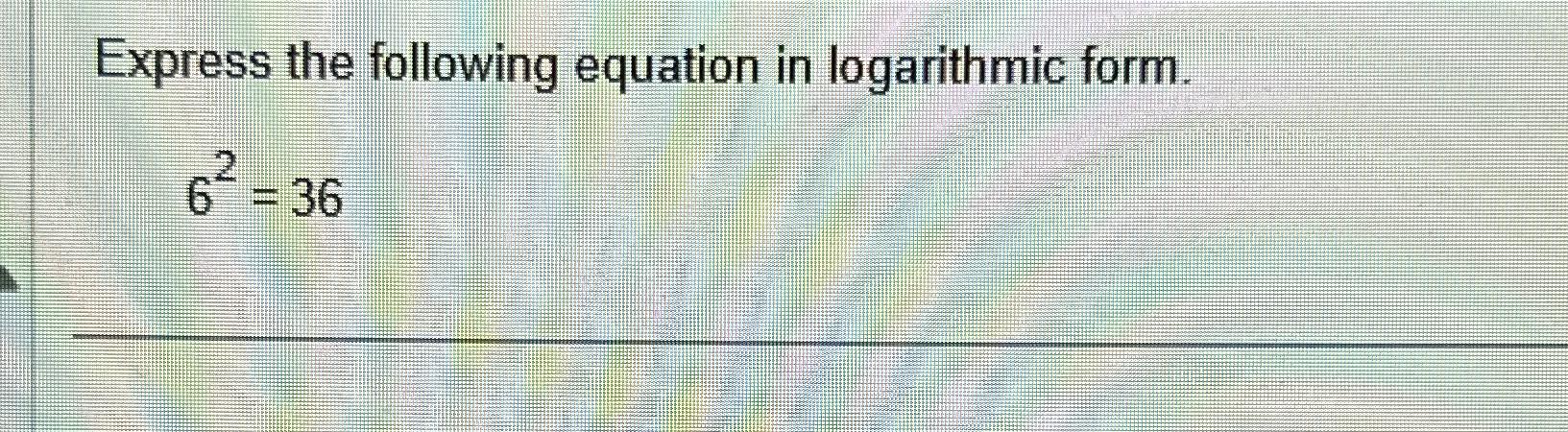 Solved Express the following equation in logarithmic | Chegg.com