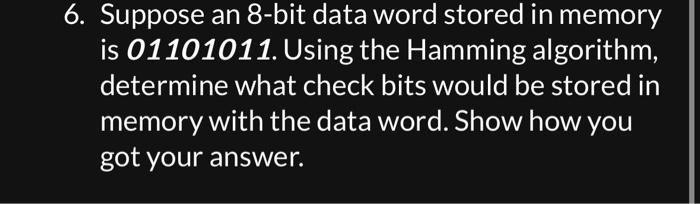 Solved 6 Suppose An 8 Bit Data Word Stored In Memory Is
