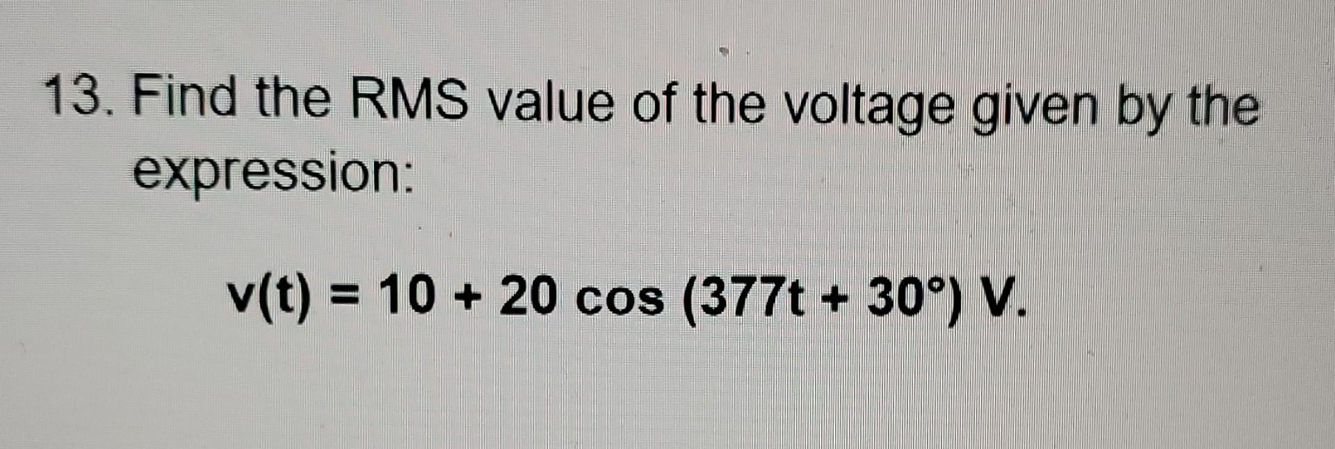 Solved 13. Find the RMS value of the voltage given by the | Chegg.com