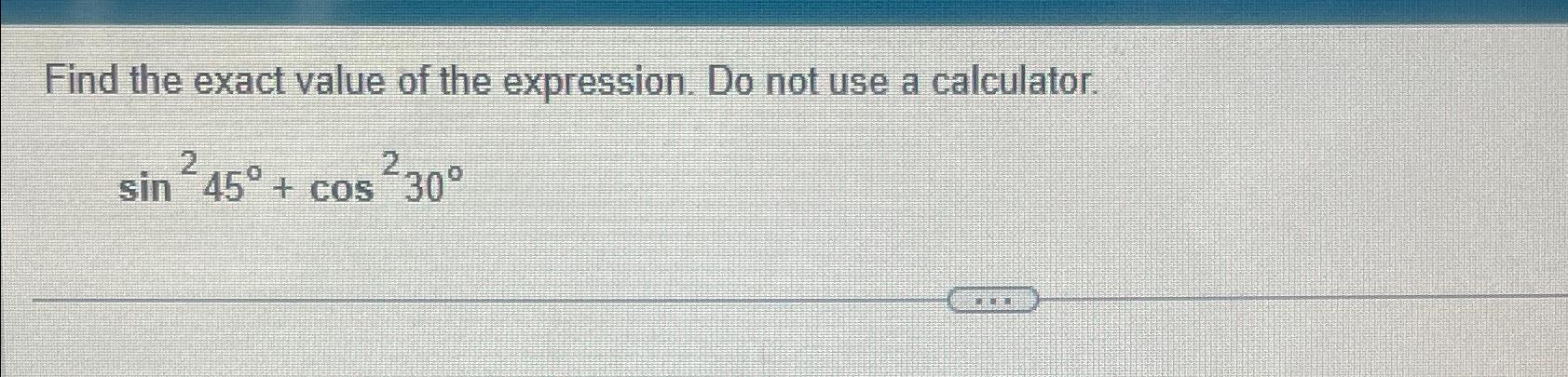 Solved Find the exact value of the expression. Do not use a | Chegg.com